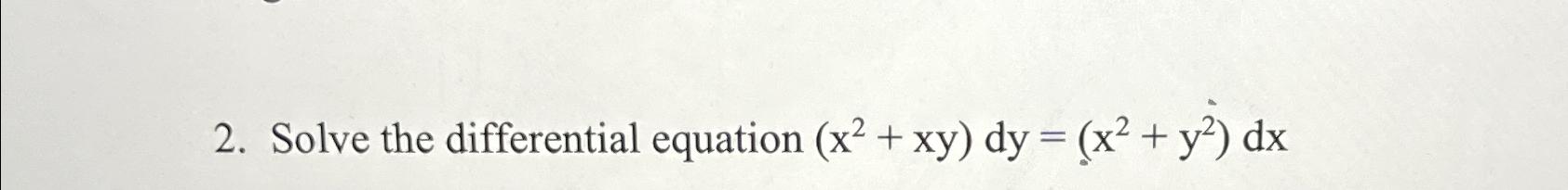 Solved Solve the differential equation (x2+xy)dy=(x2+y2)dx | Chegg.com