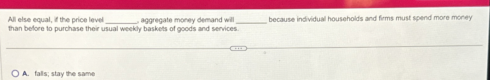 Solved All else equal, if the price level aggregate money | Chegg.com