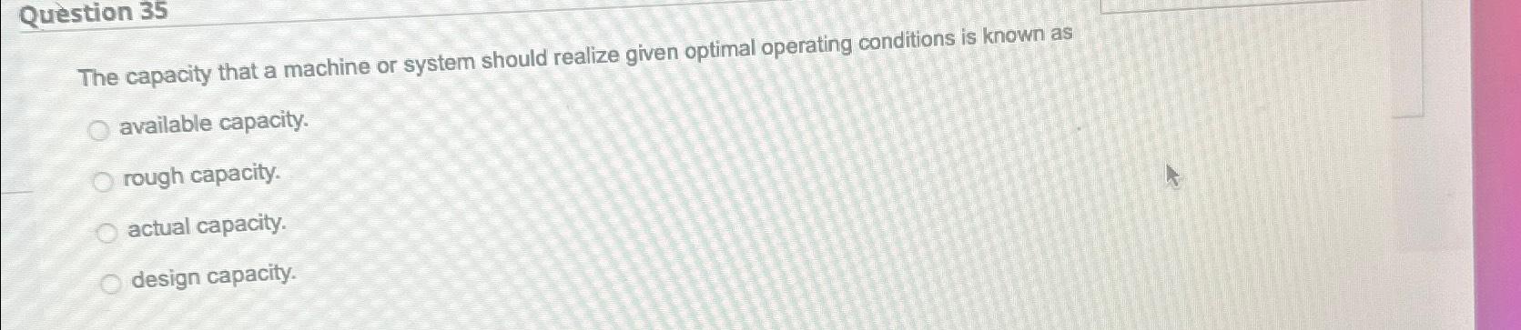 Solved Question 35The capacity that a machine or system | Chegg.com