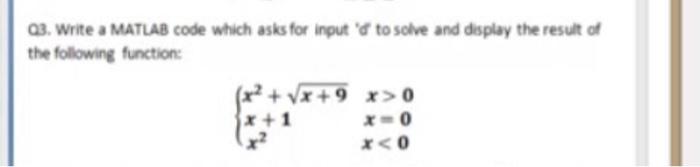 Solved 03. Write a MATLAB code which asks for input to solve | Chegg.com
