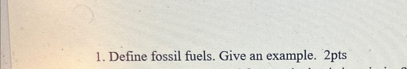 Solved Define fossil fuels. Give an example. 2 ﻿pts | Chegg.com