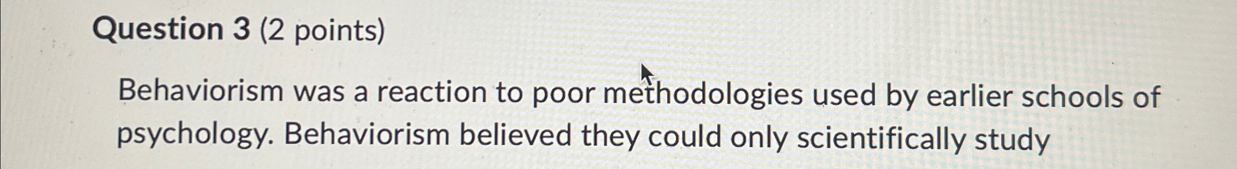 Solved Question 3 (2 ﻿points)Behaviorism was a reaction to | Chegg.com
