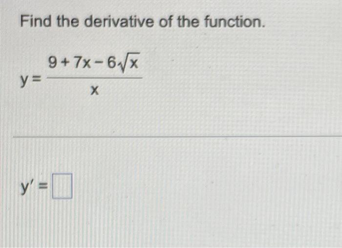 Solved Find the derivative of the function. y=x9+7x−6x y′= | Chegg.com