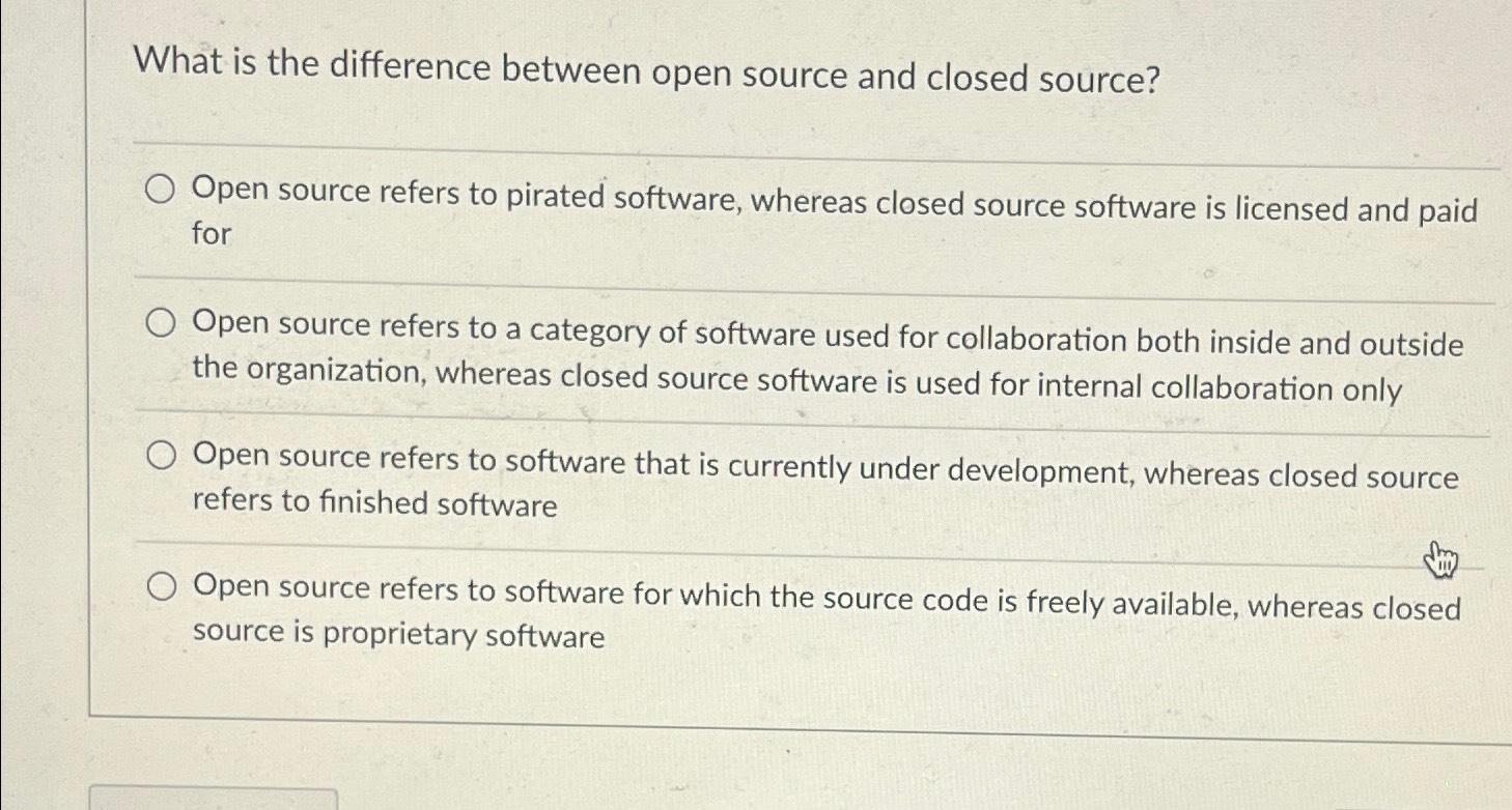 Solved What is the difference between open source and closed | Chegg.com