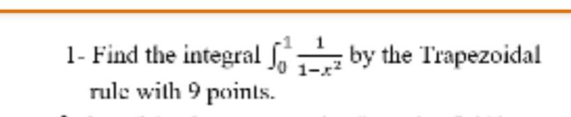 Solved 1- Find the integral ſo z by the Trapezoidal rule | Chegg.com