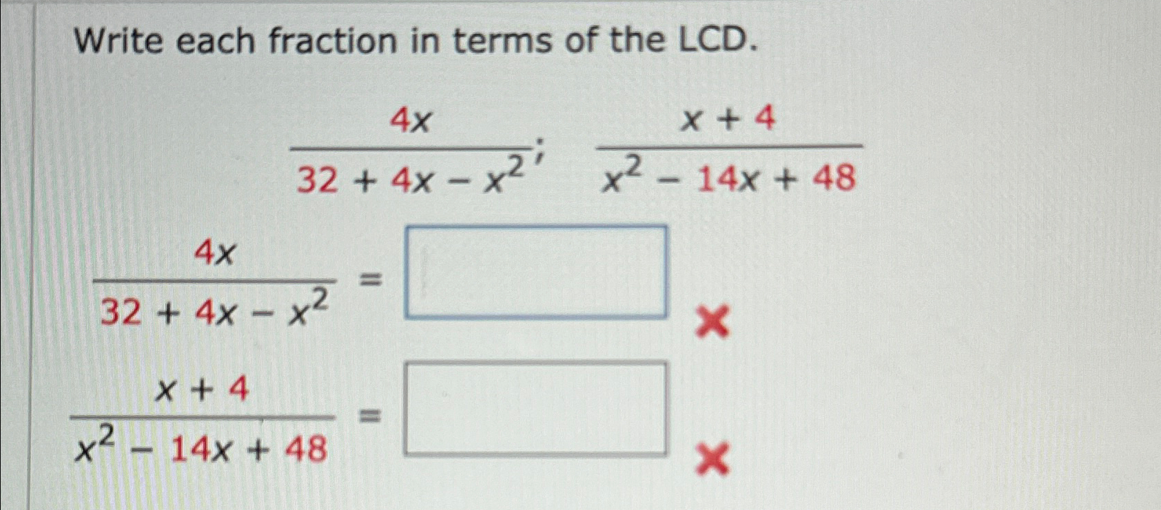 Solved Write each fraction in terms of the LCD.4x32+4x-x2; | Chegg.com