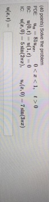 Solved (40 points) Solve the problem PDE Ut=81uzz, 0 0 ВС: | Chegg.com