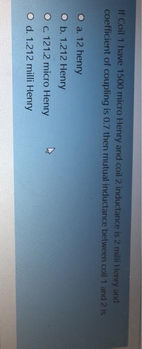 Solved If Coil 1 have 1500 micro Henry and coil 2 inductance | Chegg.com