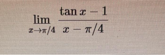 Solved limx→π/4x−π/4tanx−1 | Chegg.com