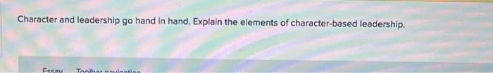 Solved Character and leadership go hand in hand. Explain the | Chegg.com