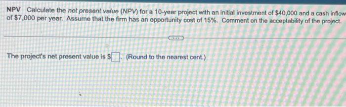 Solved NPV Calculate the net present value (NPV) for a | Chegg.com