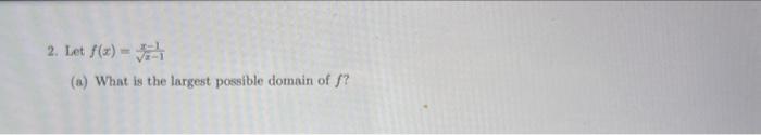 Solved 2. Let f(x)=x−1x−1 (a) What is the largest possible | Chegg.com