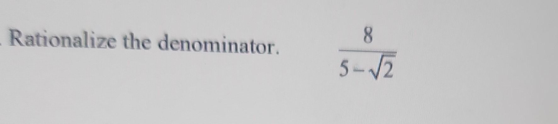 Solved Rationalize the denominator. 5−28 | Chegg.com