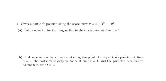 Solved 6. Given a particle's position along the space curve | Chegg.com