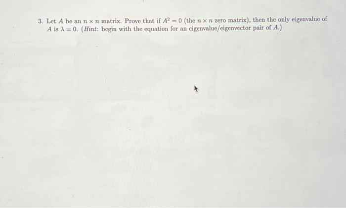 Solved 3. Let A be an n x n matrix. Prove that if A2 = 0 | Chegg.com