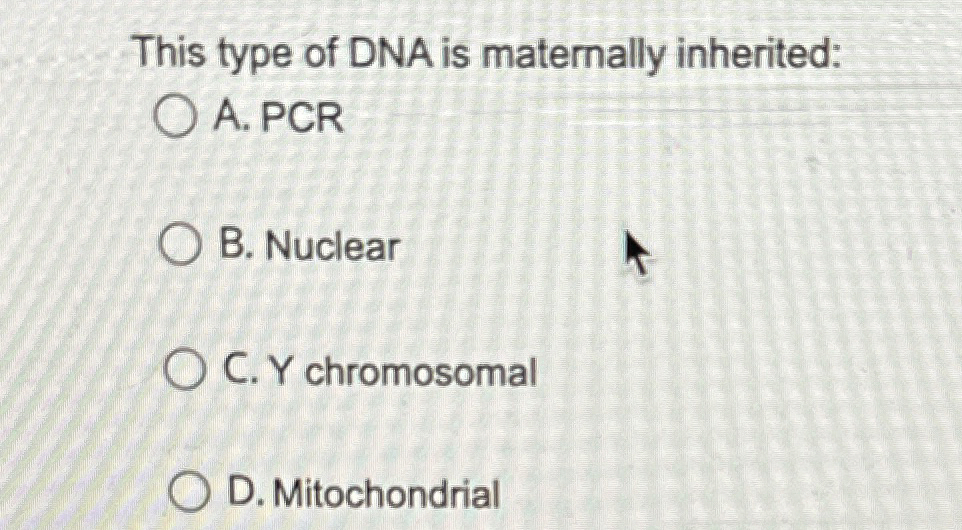 Solved This type of DNA is maternally inherited:A. ﻿PCRB. | Chegg.com