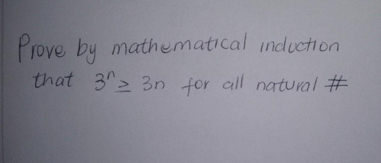 Solved Prove by mathematical induction that 3n≥3n for all | Chegg.com Solved Prove by mathematical induction that 3n≥3n for all | Chegg.com