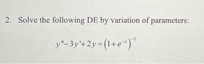 Solved 2. Solve the following DE by variation of parameters: | Chegg.com