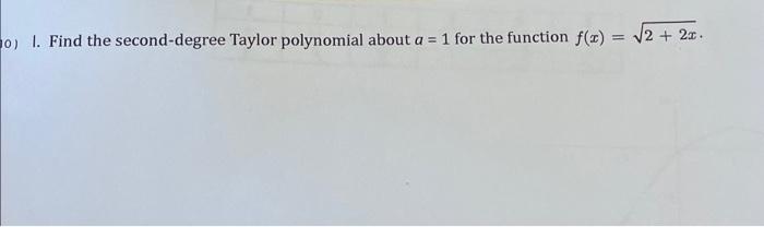 Solved I. Find the second-degree Taylor polynomial about a=1 | Chegg.com