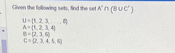 Solved Given the following sets, find the set A′∩(B∪C′). | Chegg.com