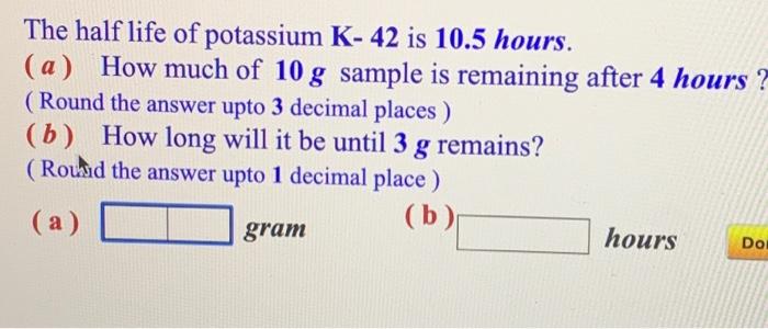 Solved The half life of potassium K- 42 is 10.5 hours. (a) | Chegg.com