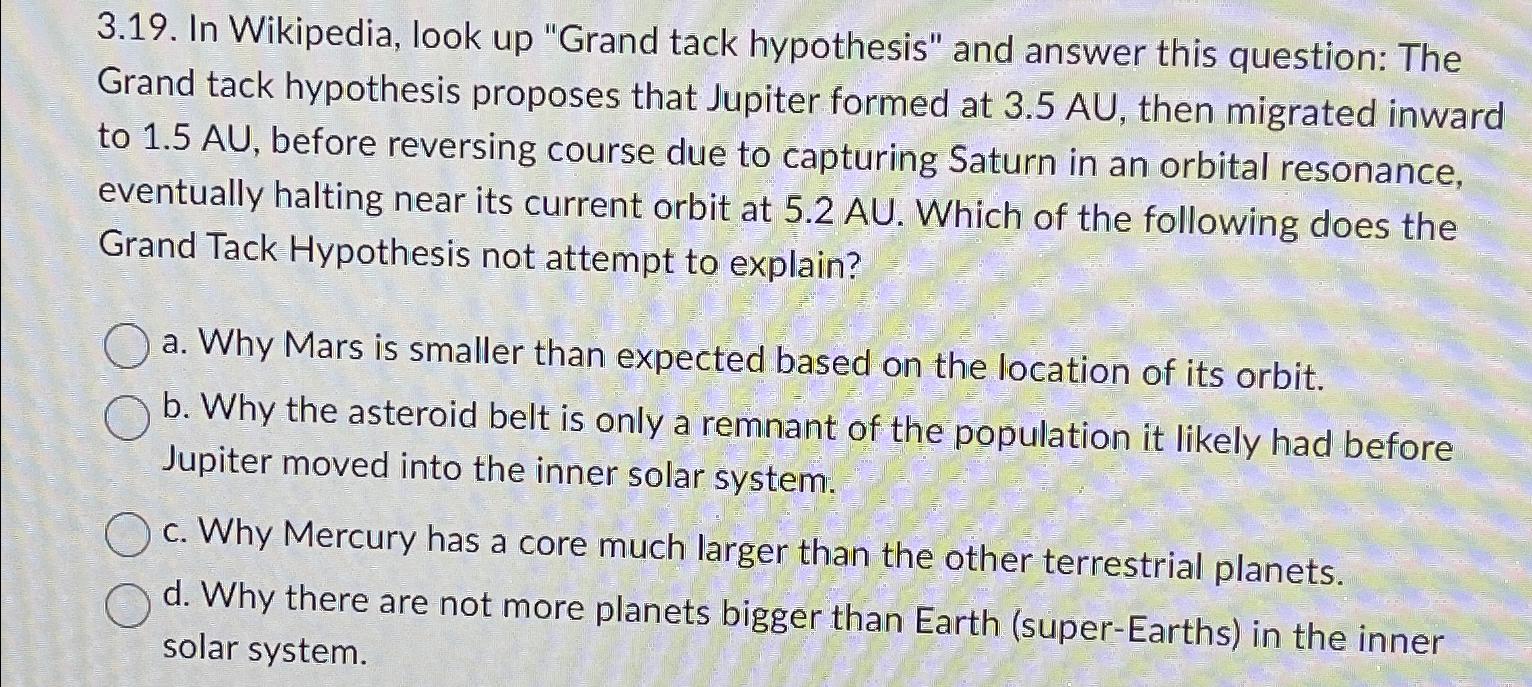 Solved 3.19. ﻿In Wikipedia, look up "Grand tack hypothesis" | Chegg.com