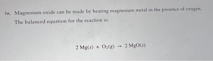 Solved 56. Magnesium oxide can be made by heating magnesium | Chegg.com
