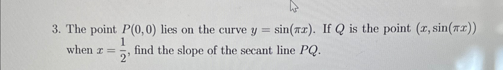 Solved The point P(0,0) ﻿lies on the curve y=sin(πx). ﻿If Q | Chegg.com