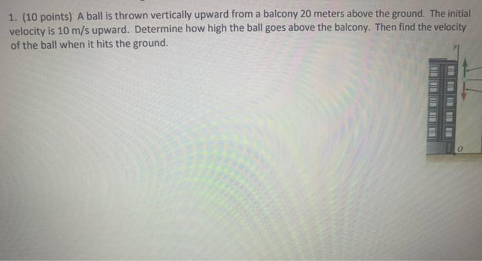 Solved 1. (10 points) A ball is thrown vertically upward | Chegg.com