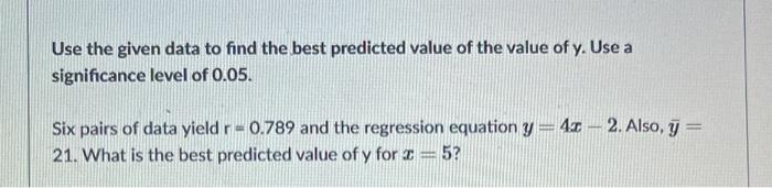 Solved Use the given data to find the best predicted value | Chegg.com