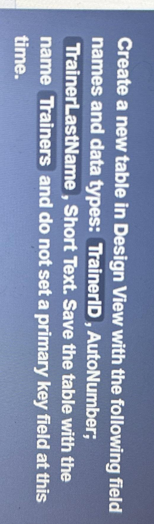 Solved Create a new table in Design View with the following | Chegg.com