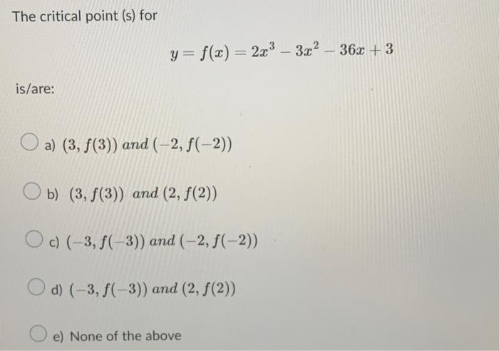 Solved The critical point (s) for y=f(x)=2x3−3x2−36x+3 | Chegg.com
