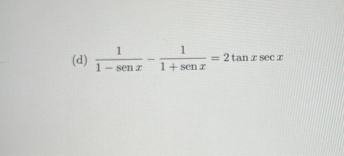 Solved (d) 1−senx1−1+senx1=2tanxsecx | Chegg.com