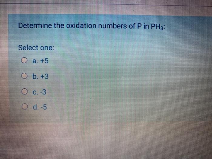 Solved Determine the oxidation numbers of Pin PH3: Select | Chegg.com