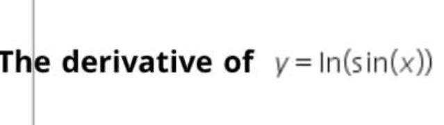 Solved The derivative of y=ln(sin(x)) | Chegg.com