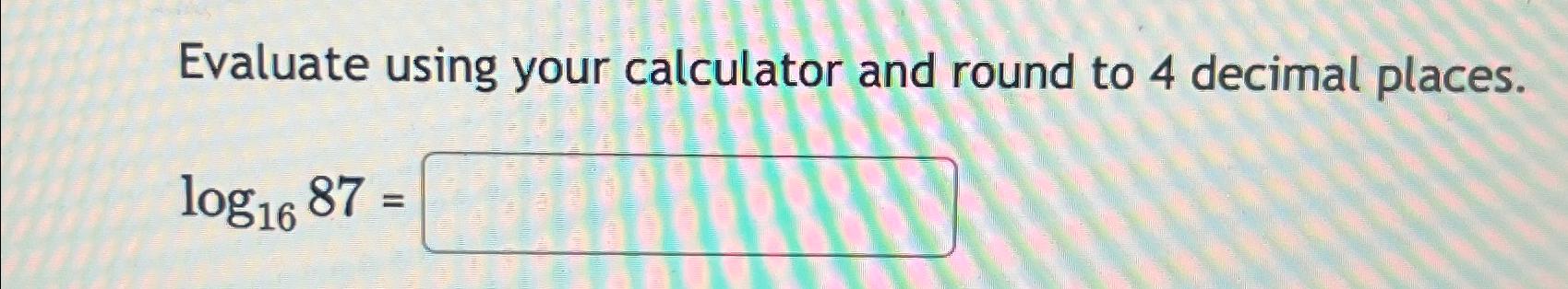 Solved Evaluate using your calculator and round to 4 | Chegg.com