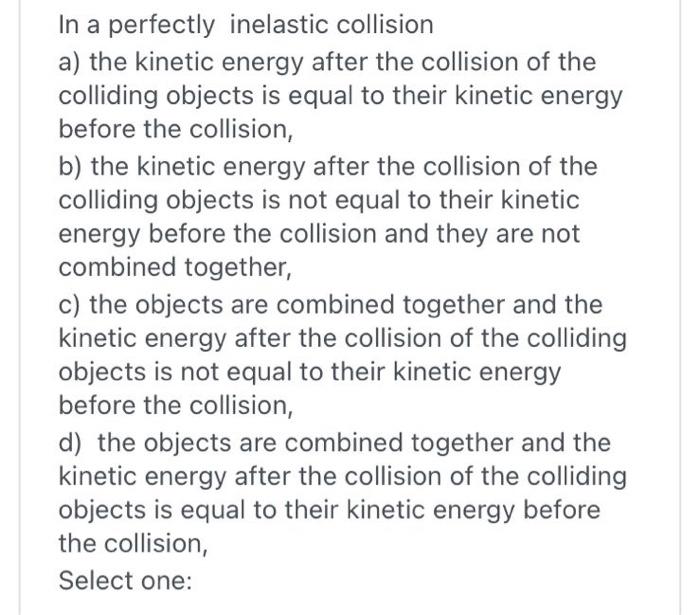 Solved In a perfectly inelastic collision a) the kinetic | Chegg.com