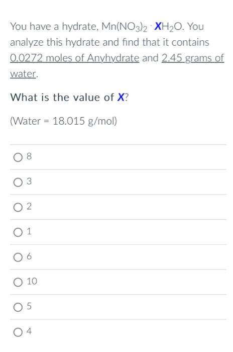 Solved You have a hydrate, Mn(NO3)2⋅XH2O. You analyze this | Chegg.com