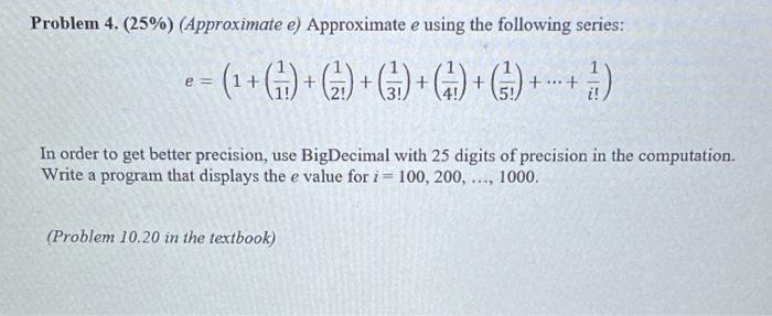 Solved Problem 4. (25%) (Approximate e) Approximate e using | Chegg.com