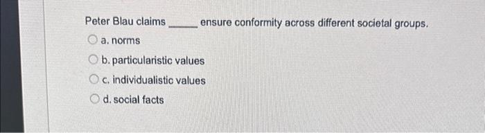 Peter Blau claims ensure conformity across different | Chegg.com
