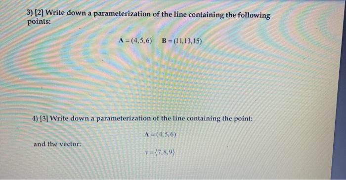 Solved 3) [2] Write down a parameterization of the line | Chegg.com