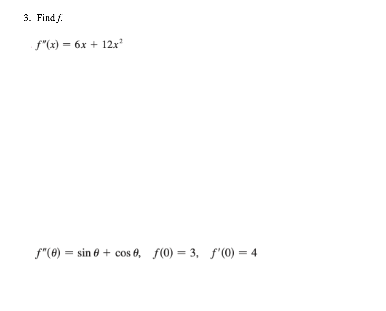 Solved Find f.f''(x)=6x+12x2f''(θ)=sinθ+cosθ,f(0)=3,f'(0)=4 | Chegg.com