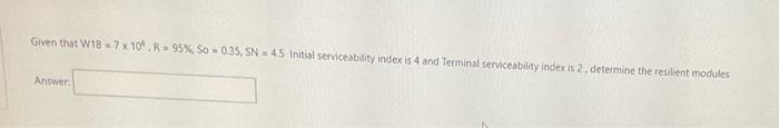 Solved Given that W18 7x104. R = 95%, 50-035, SN - 45 | Chegg.com