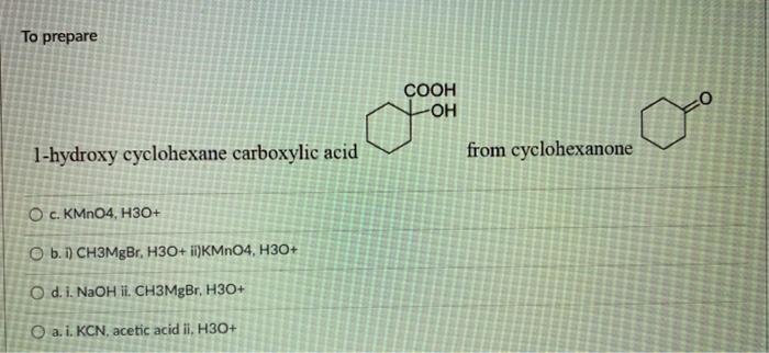 Solved To prepare 1-hydroxy cyclohexane carboxylic acid from | Chegg.com