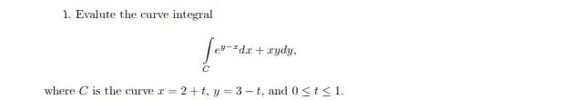 Solved 1. Evalute the curve integral - dr + rydy. с where C | Chegg.com