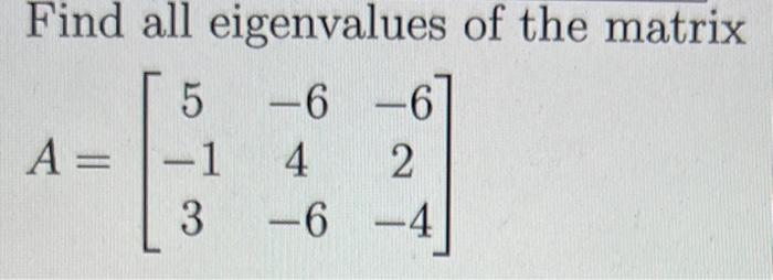 Solved Find all eigenvalues of the matrix | Chegg.com