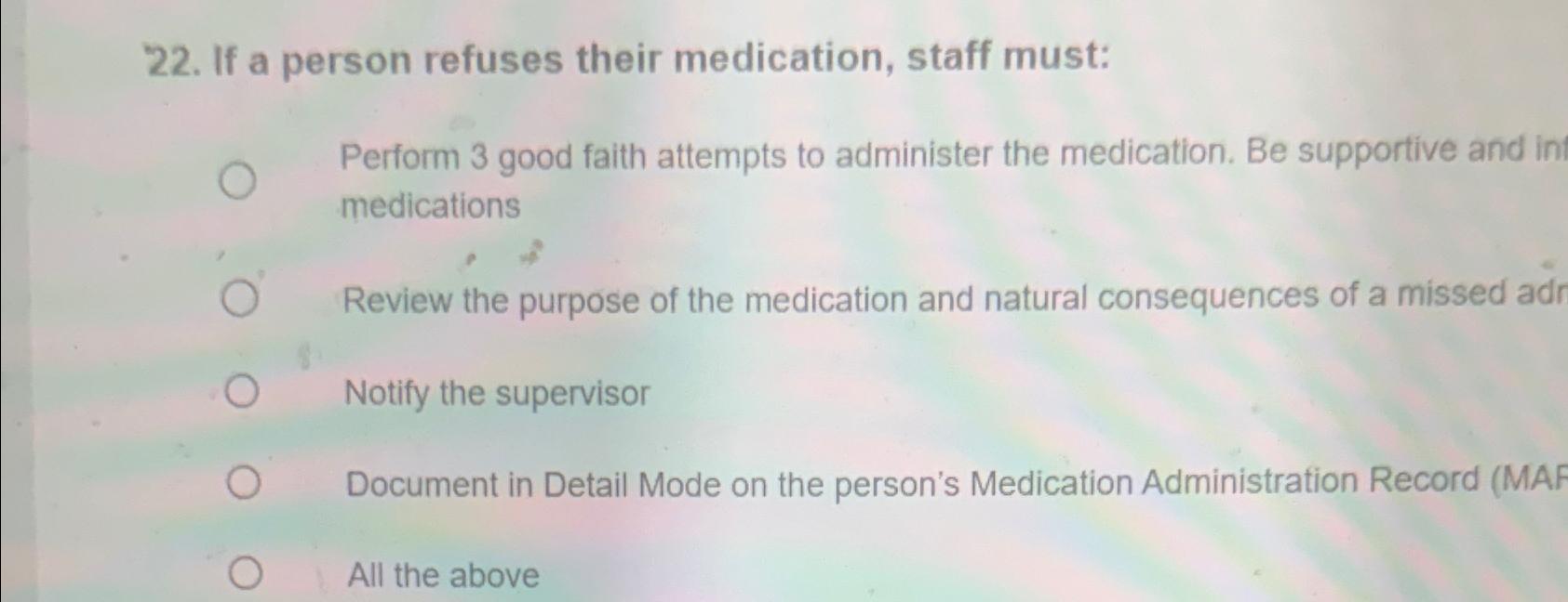 Solved If a person refuses their medication, staff | Chegg.com