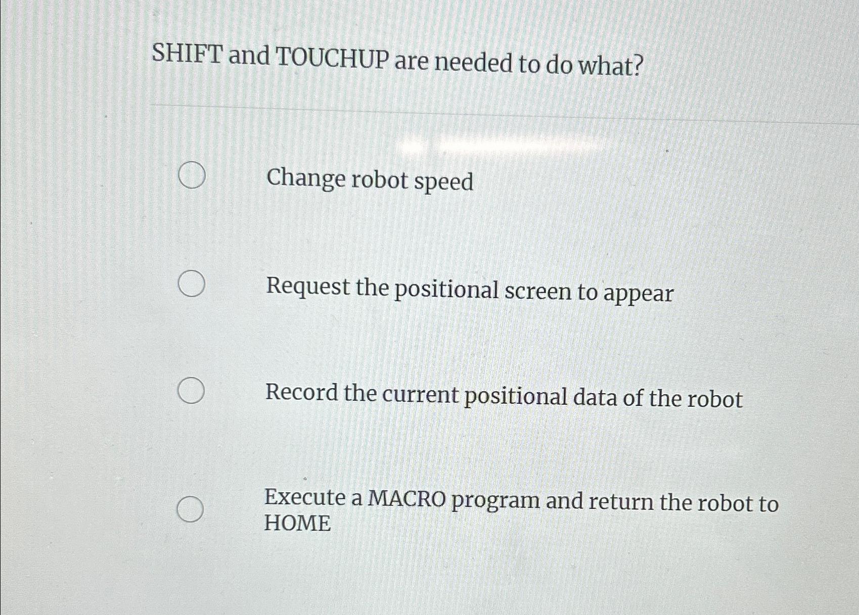 Solved SHIFT and TOUCHUP are needed to do what?Change robot | Chegg.com