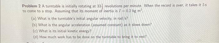 Solved Problem 2 A turntable is initially rotating at 3331 | Chegg.com
