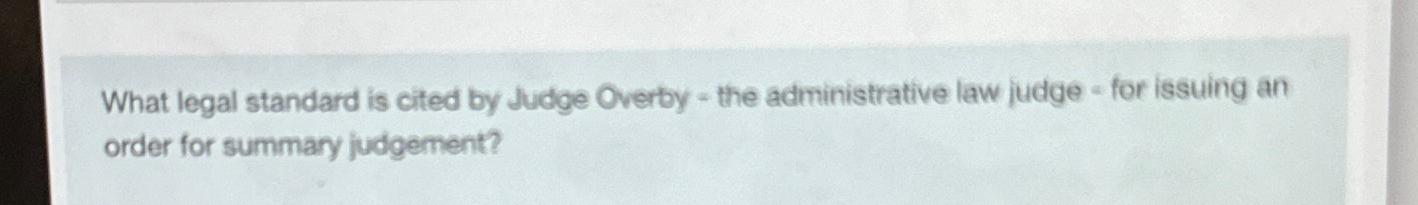 Solved What legal standard is cited by Judge Overby - ﻿the | Chegg.com